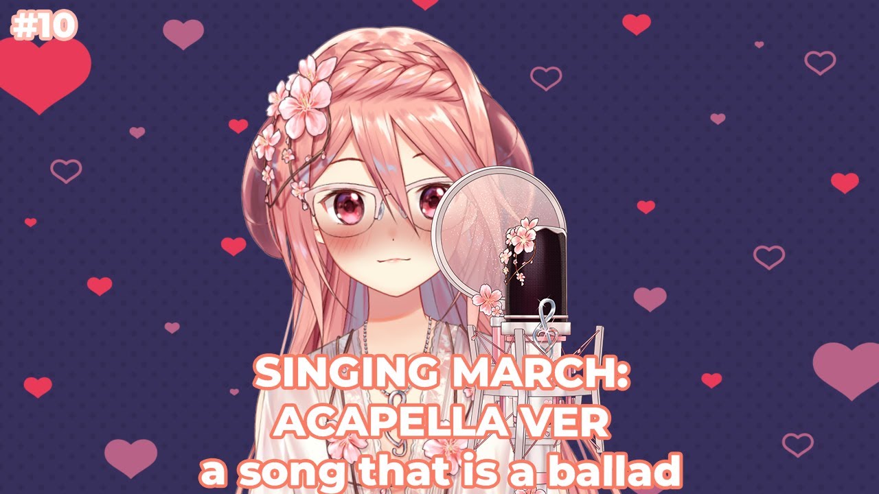 【SINGING MARCH #10】Acapella Challenge: A Song That Is A Ballad - YouTube