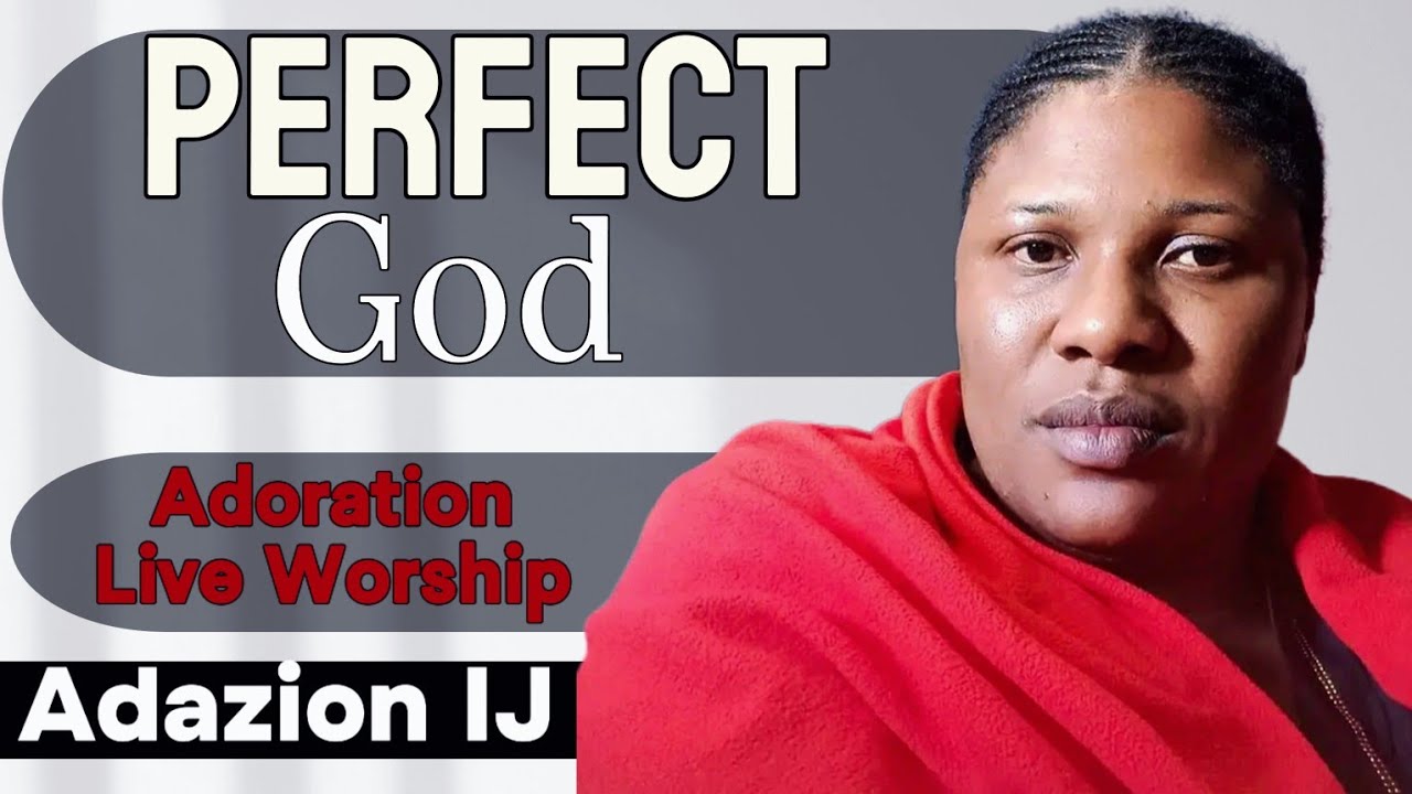 Perfect God | Adazion IJ | Adoration Live Worship - YouTube