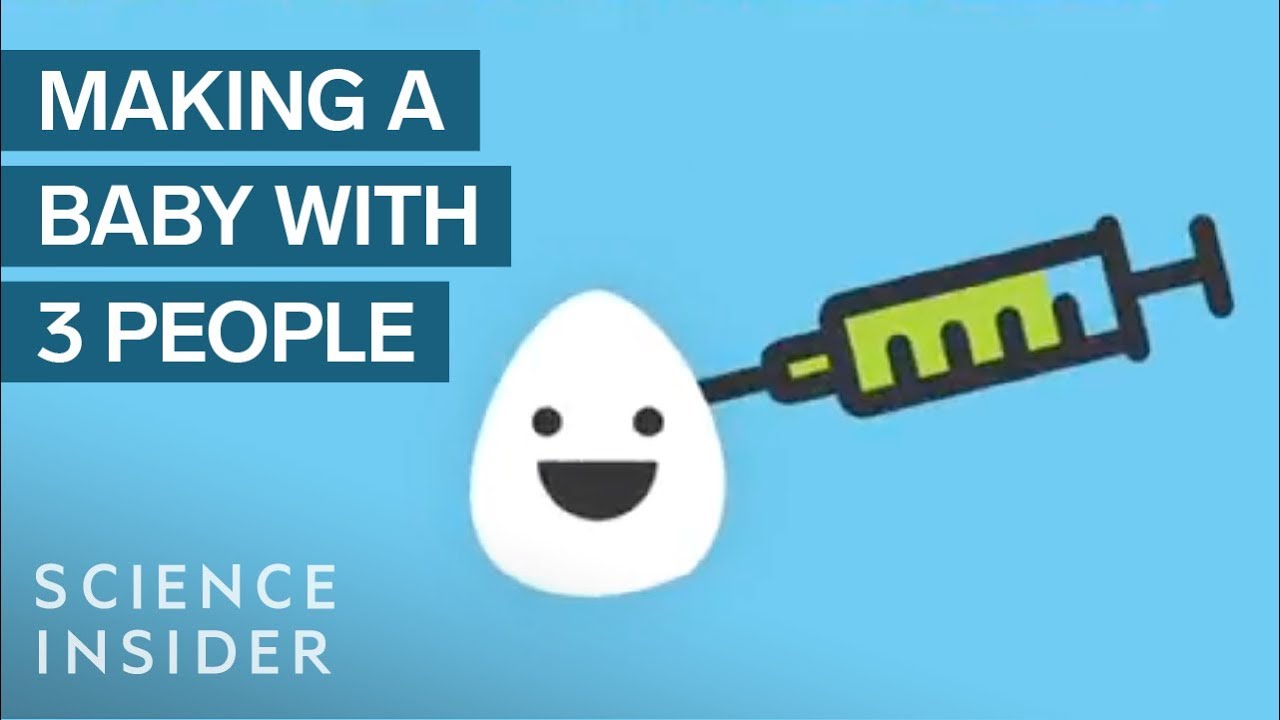 You Can Make A Baby With 3 People Instead Of 2 — Here's How - YouTube