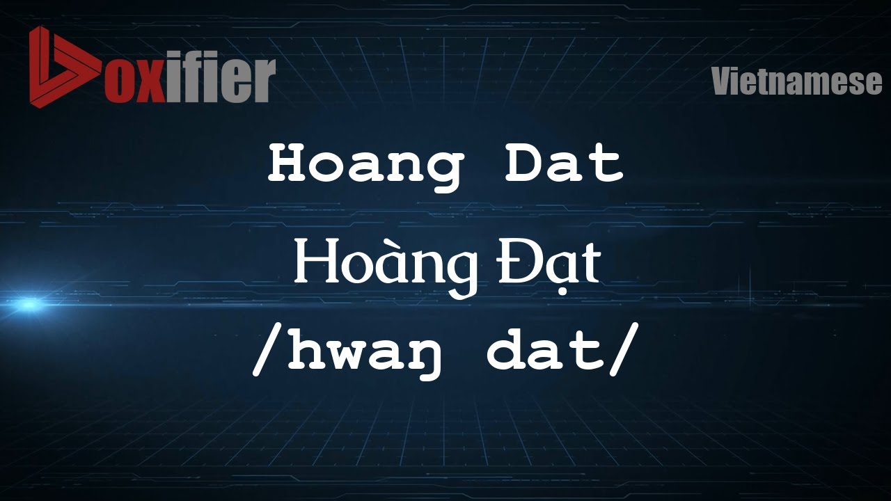 How to Pronounce Hoang Dat (Hoàng Đạt) in Vietnamese - Voxifier.com ...