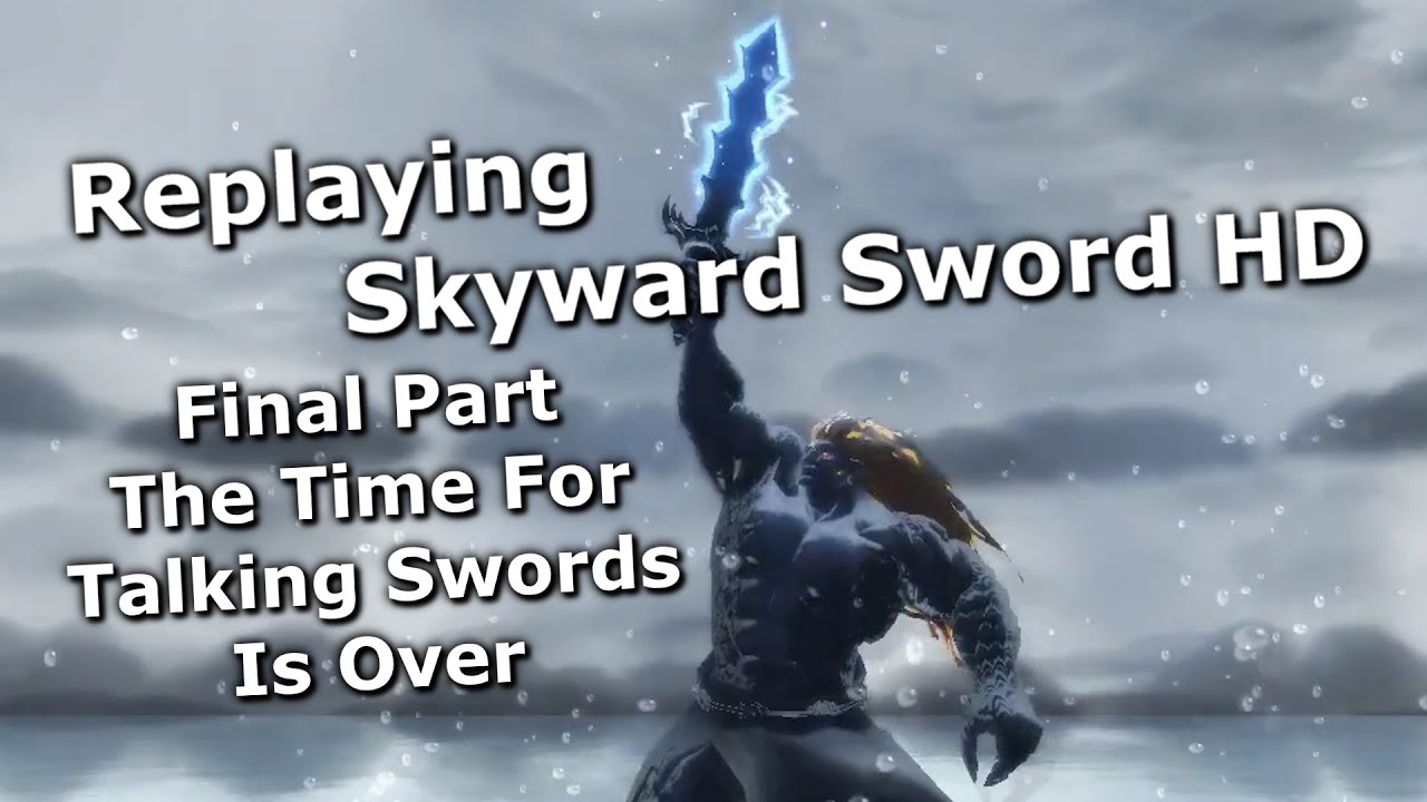 Replaying Skyward Sword HD - Final Part: The Time For Talking Swords Is ...