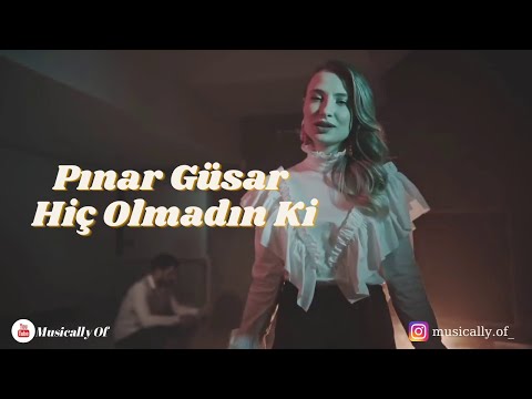 Pınar Güsar - Hiç Olmadın Ki sözleri