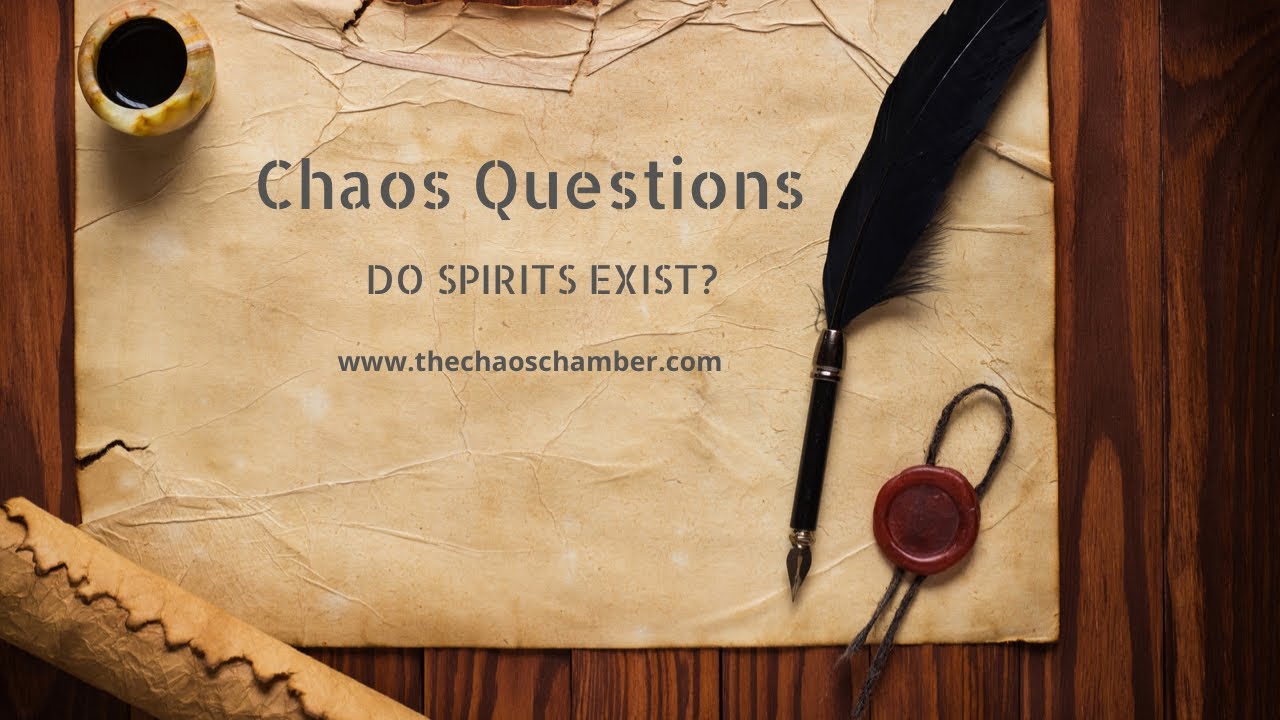 Chaos Questions: Do Spirits Exist?