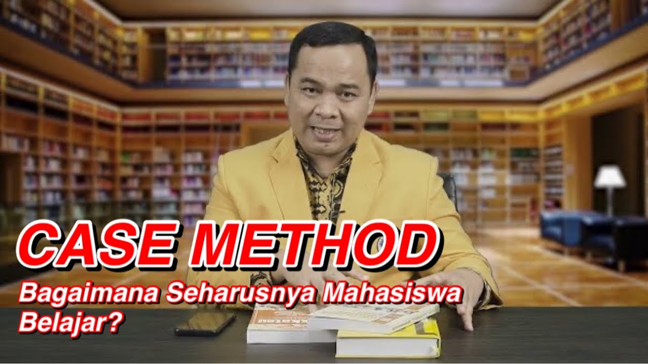 CASE METHOD: BAGAIMANA SEHARUSNYA MAHASISWA BELAJAR? - YouTube