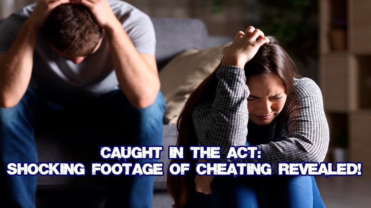 Caught in the Act: Shocking Footage of Cheating Revealed! - YouTube