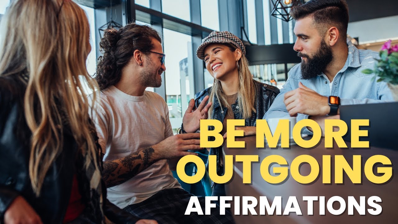Listen to These Affirmations To Be More Outgoing and Sociable | Become ...