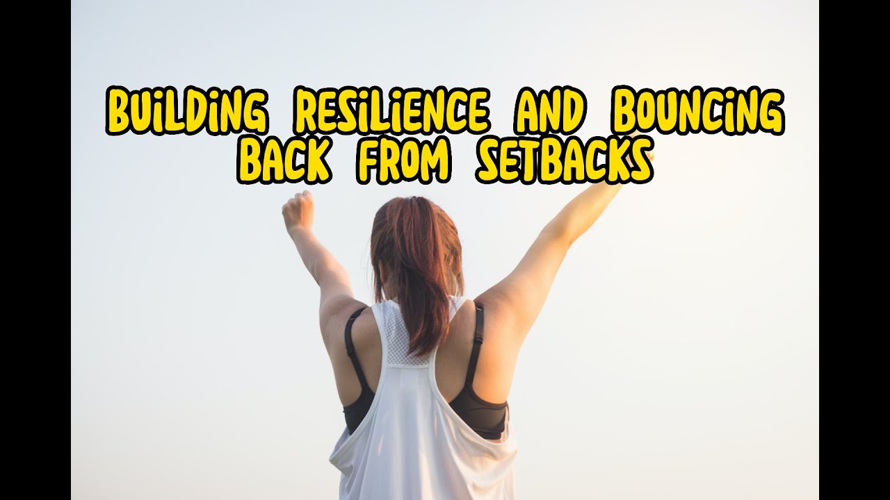 Building Resilience: Bouncing Back Stronger from Life's Setbacks - YouTube