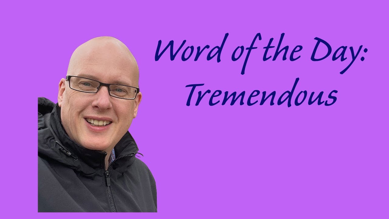 Word Of The Day Tremendous YouTube word-of-the-day-tremendous-youtube