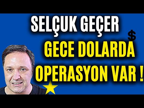🔴SELÇUK GEÇER GECE DOLARDA OPERASYON VAR | ekonomi yorumları | dolar yorumları | gram altın yorumlar
