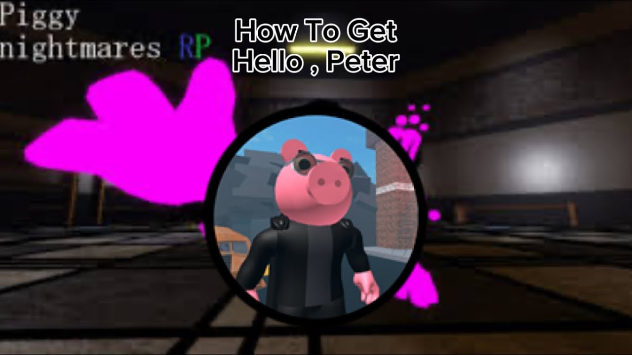 How To Get Hello , Peter In Piggy Nightmares RP - YouTube