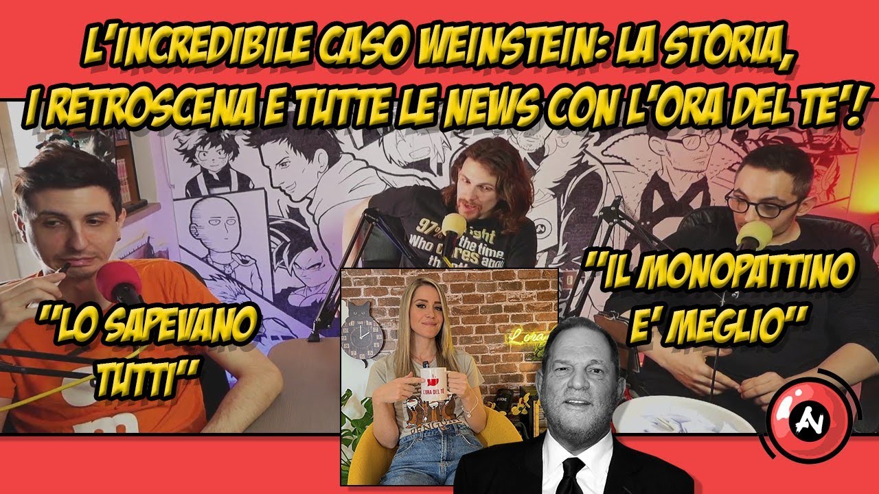 L'INCREDIBILE caso WEINSTEIN: La storia, i retroscena e tutte le news con L'ORA DEL TE'. #619 ...