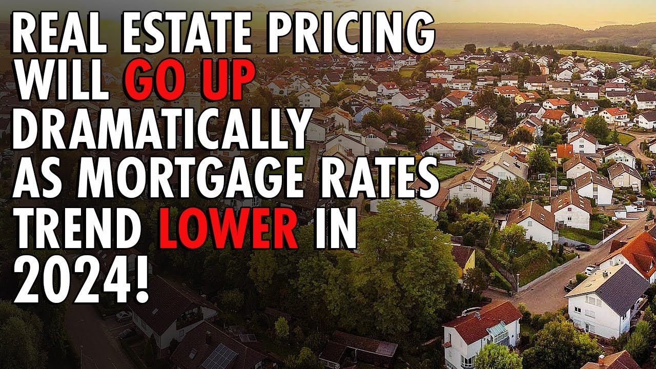 2024 Real Estate Surge: Limited Supply & Falling Rates to Spur Demand ...