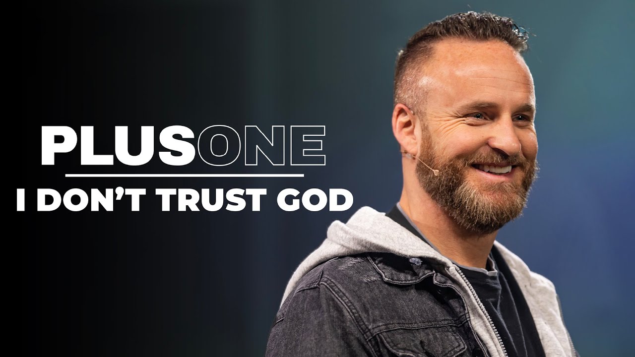 I Don't Trust God | Plus One | Aaron Pennington - Lead Pastor - YouTube