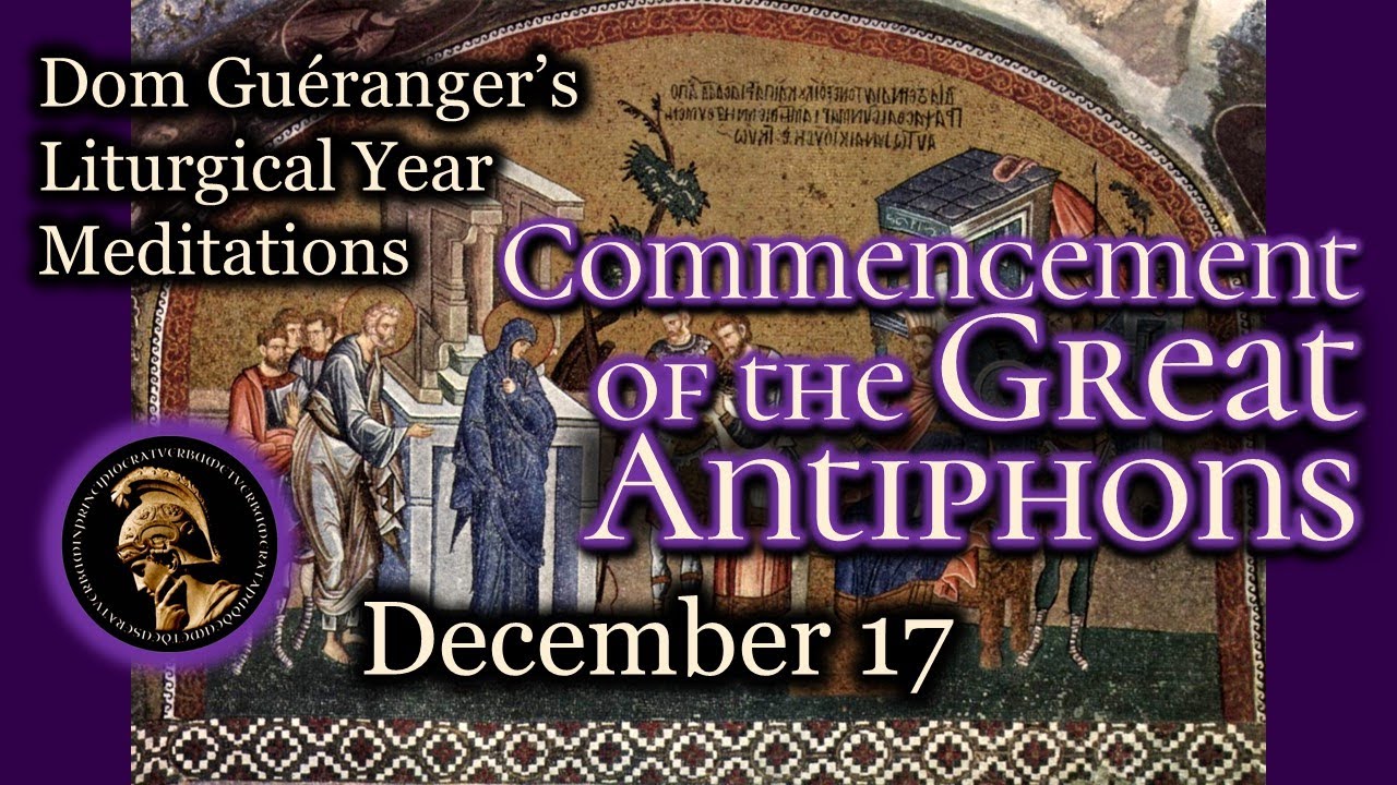 Commencement of the Great Antiphons of Advent (December 17) — From Dom ...