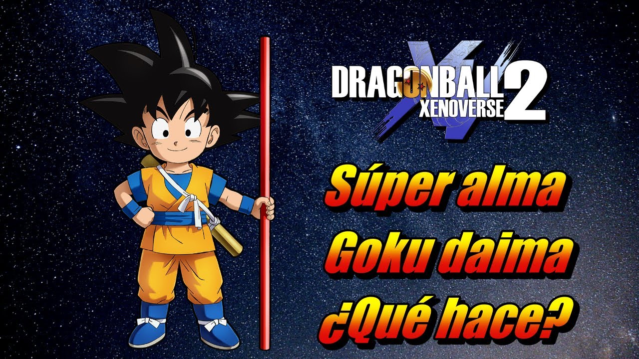 Dragon Ball Xenoverse 2: El super alma de Goku Daima ¿Para que sirve ...