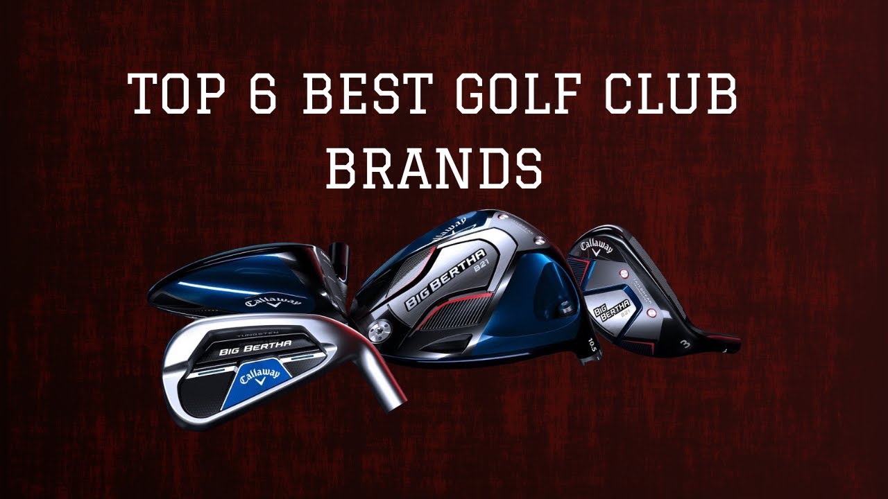 Top 6 Best Golf Club Brands 2025 - YouTube