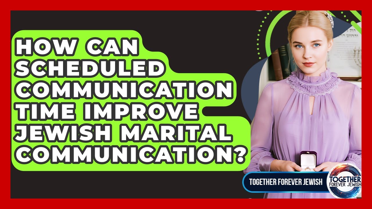 How Can Scheduled Communication Time Improve Jewish Marital ...