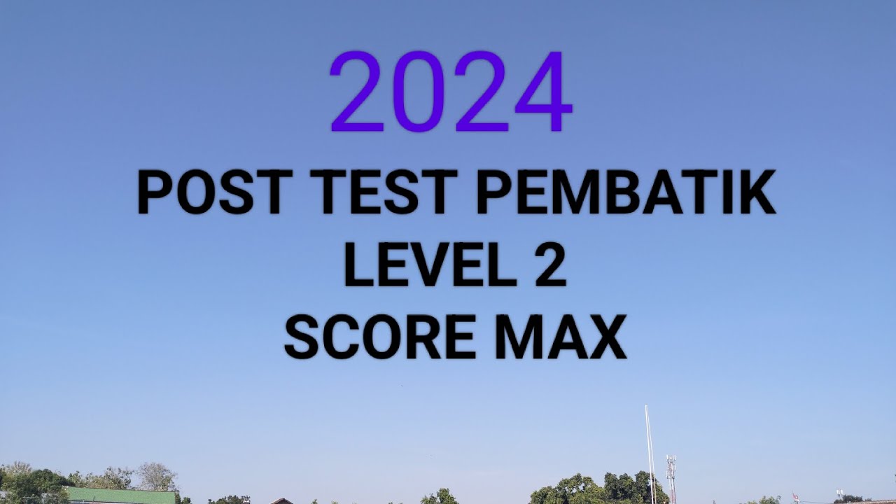 mari mengerjakan post test pembatik level 2 2024. score max - YouTube