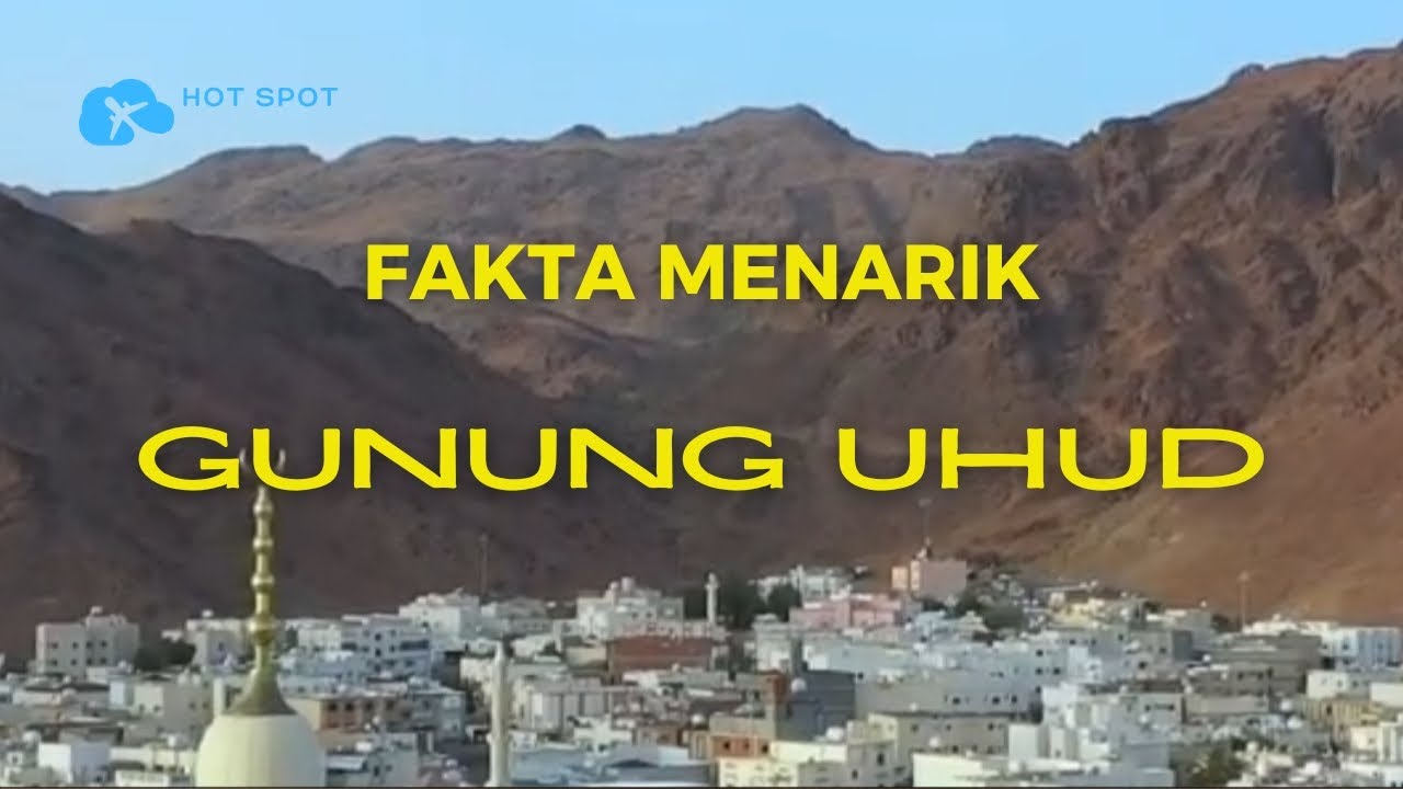 Misteri Gunung Uhud: Tempat Bersejarah yang Dicintai Rasulullah ﷺ - YouTube