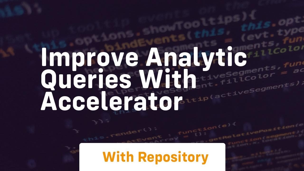 Improve analytic queries with accelerator - YouTube