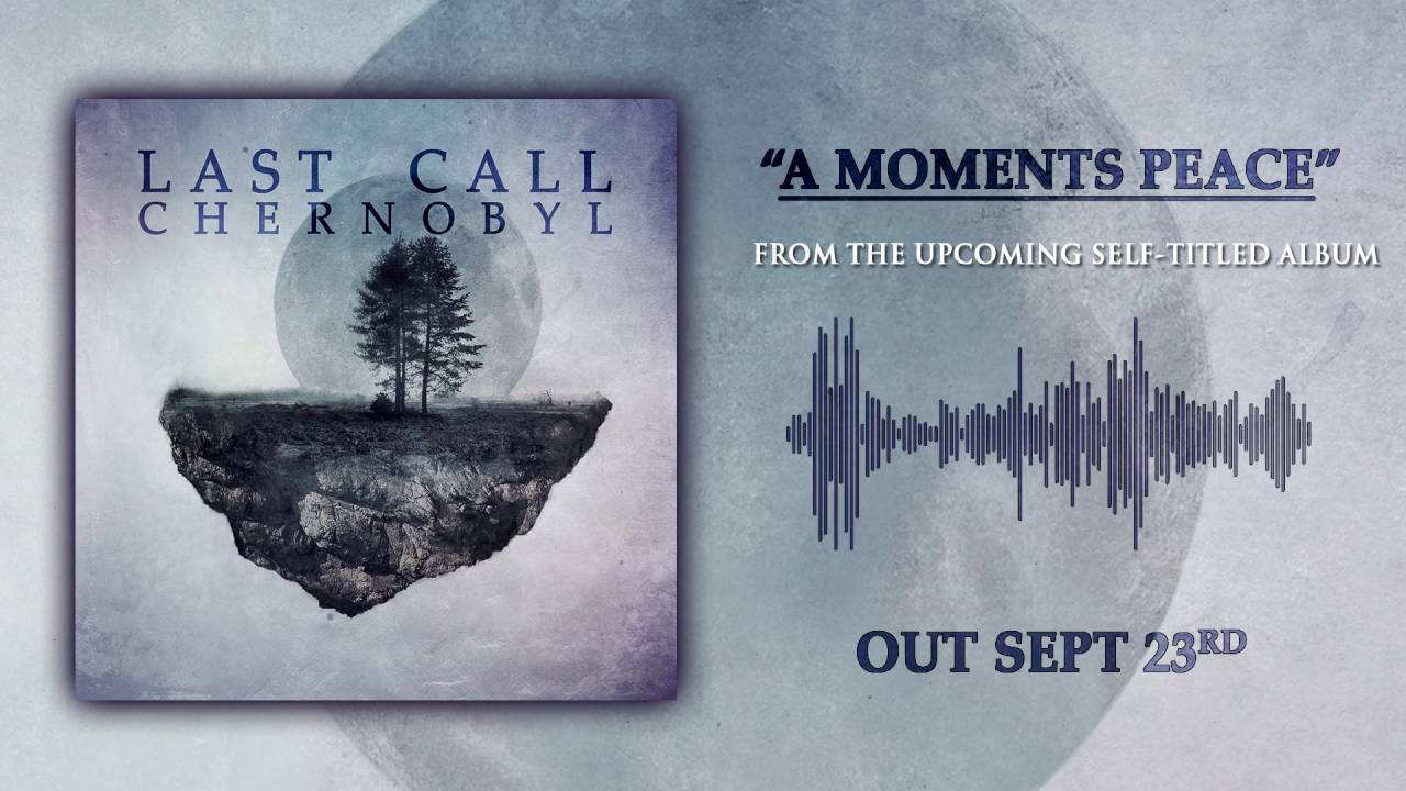 LAST CALL CHERNOBYL - A MOMENTS PEACE (ALBUM TRACK) - YouTube