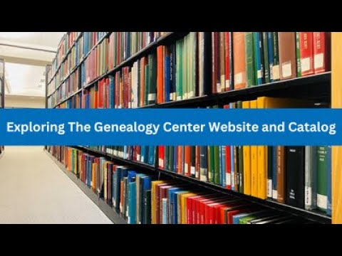 Exploring The Genealogy Center Website and Catalog