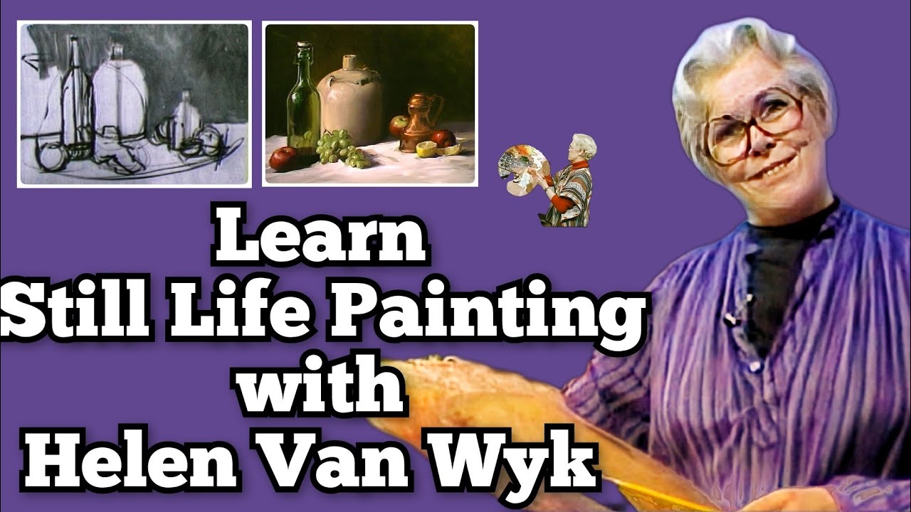 Learn Still Life Painting Class with Helen Van Wyk - YouTube
