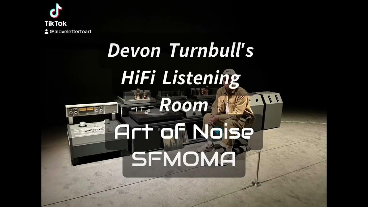 Devon Turnbull's HiFi Listening Room | Art of Noise SFMOMA #MUSEUMGUIDE #MUSEUM A LOVE LETTER TO ...
