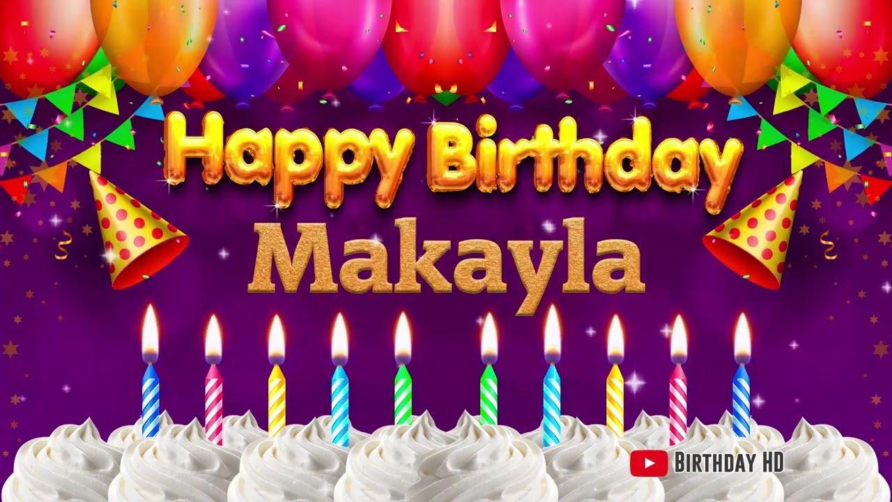 Makayla Happy birthday To You - Happy Birthday song name Makayla 🎁 ...