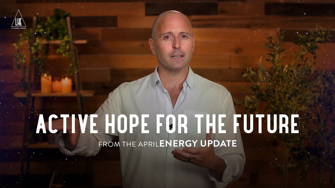Active Hope for the Future [April 2023 Energy Update Feature] - YouTube