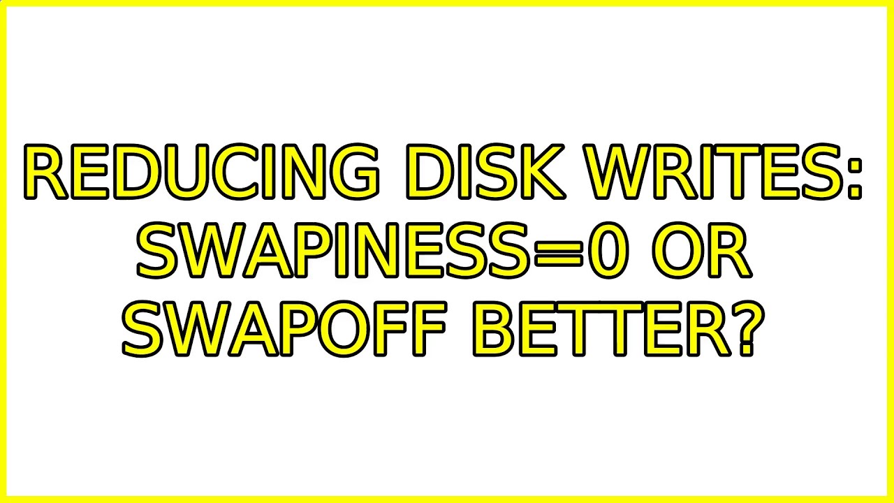 reducing disk writes: swapiness=0 or swapoff better? - YouTube