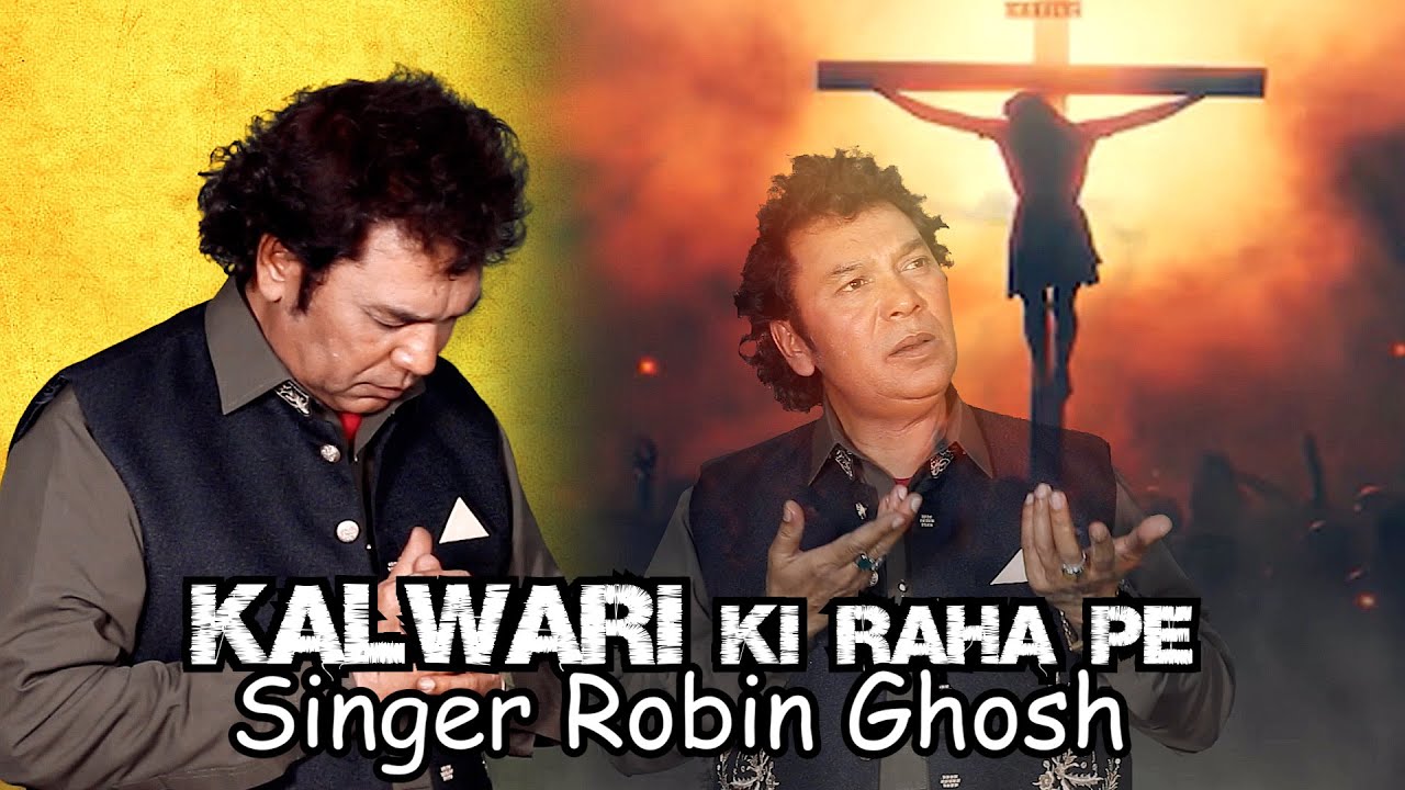 New Masihi Geet kalwari ki Raha Pe Singer Robin Ghosh - YouTube