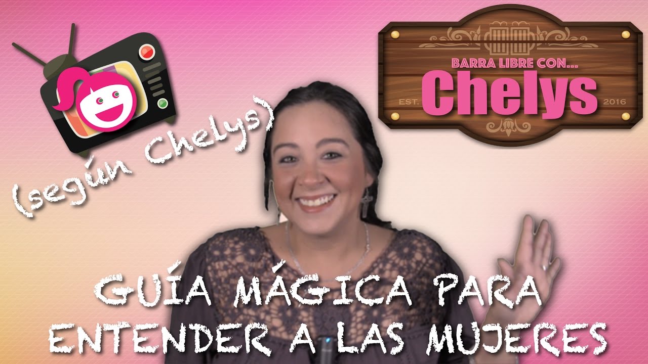 Guía Mágica para Entender a las Mujeres...(según Chelys) - YouTube