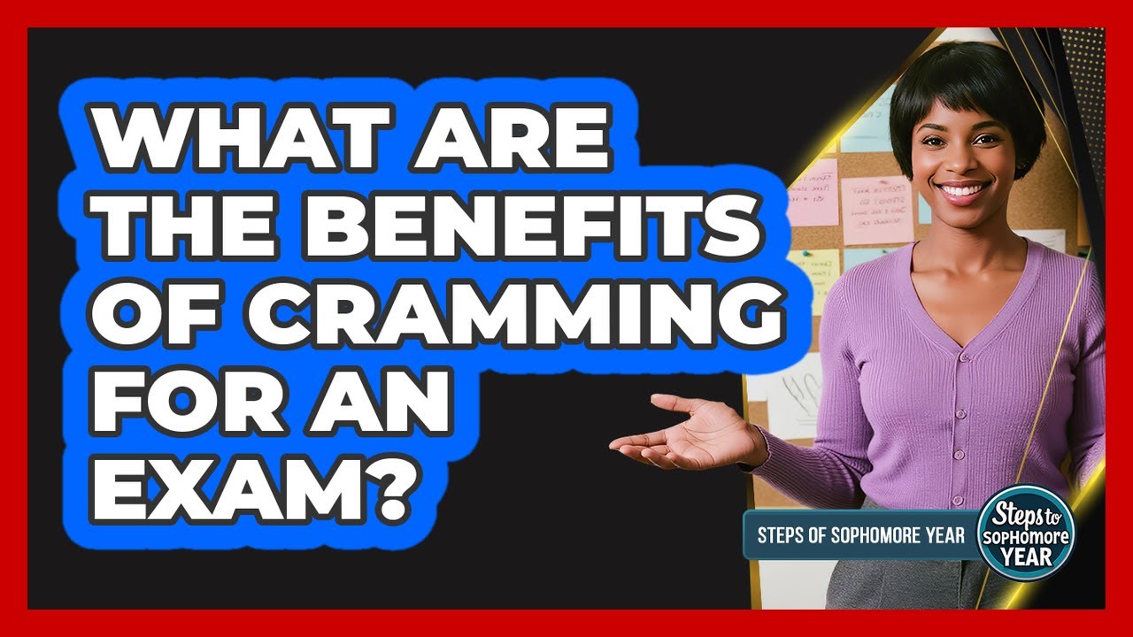 What Are The Benefits Of Cramming For An Exam? - YouTube