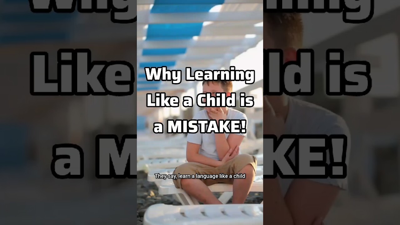 Why Learning Like a Child is a MISTAKE! - YouTube