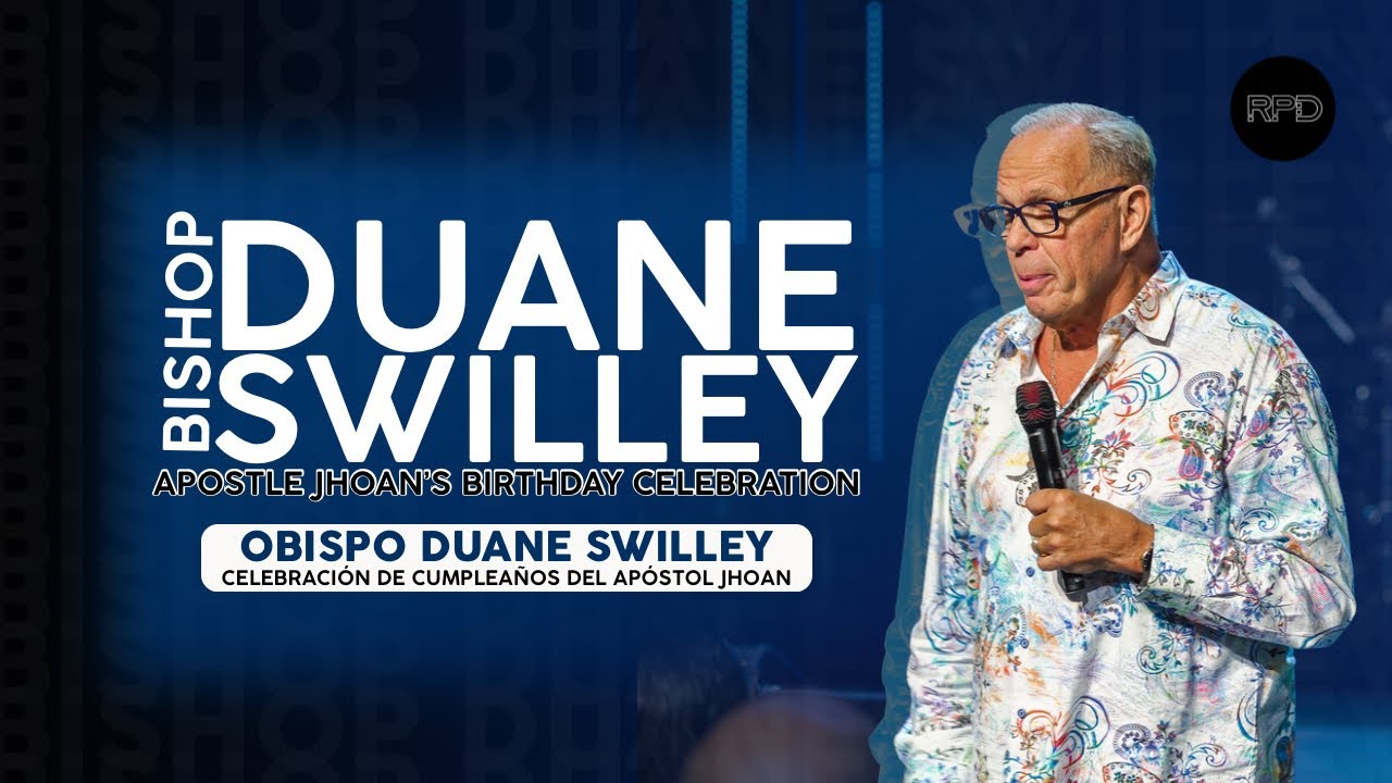 APÓSTOL JHOAN’S BIRTHDAY - BISHOP DUANE SWILLEY - YouTube