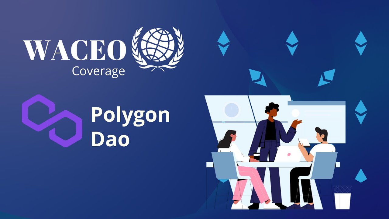 DAO Coverage | Polygon DAO - Blockchain Scalability Platform | WACEO Association - YouTube
