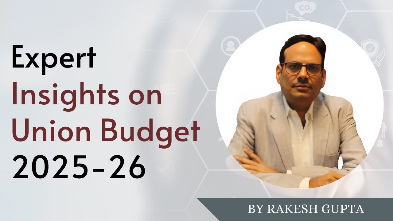 Union Budget 2025-26 | Insights from Rakesh Gupta on Taxation & Policy ...