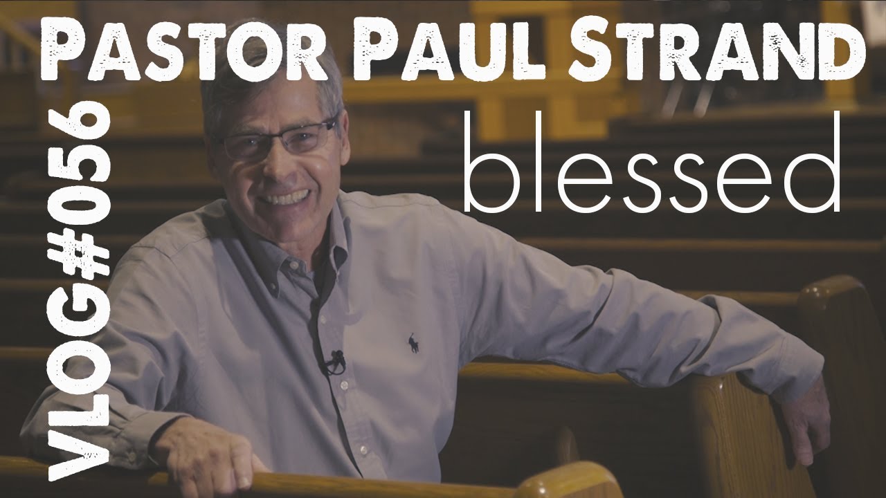 Blessed // Pastor Paul Strand VLOG 056 - YouTube