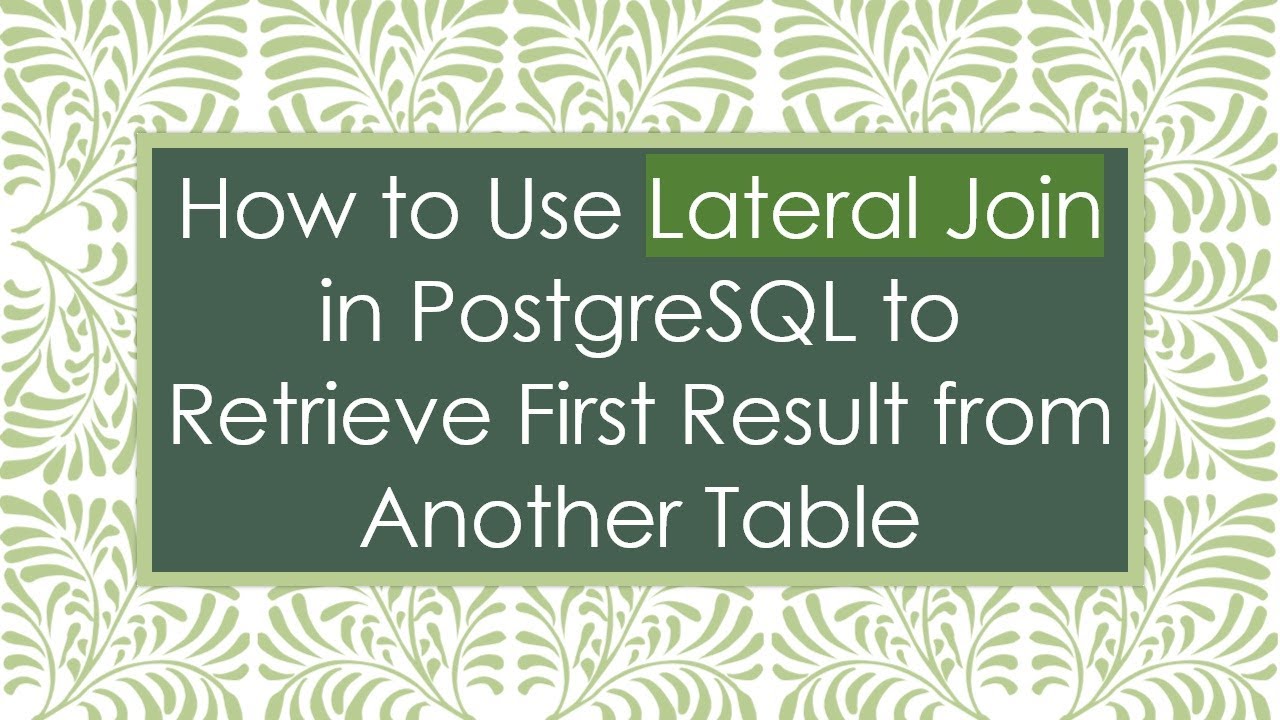 How to Use Lateral Join in PostgreSQL to Retrieve First Result from Another Table - YouTube