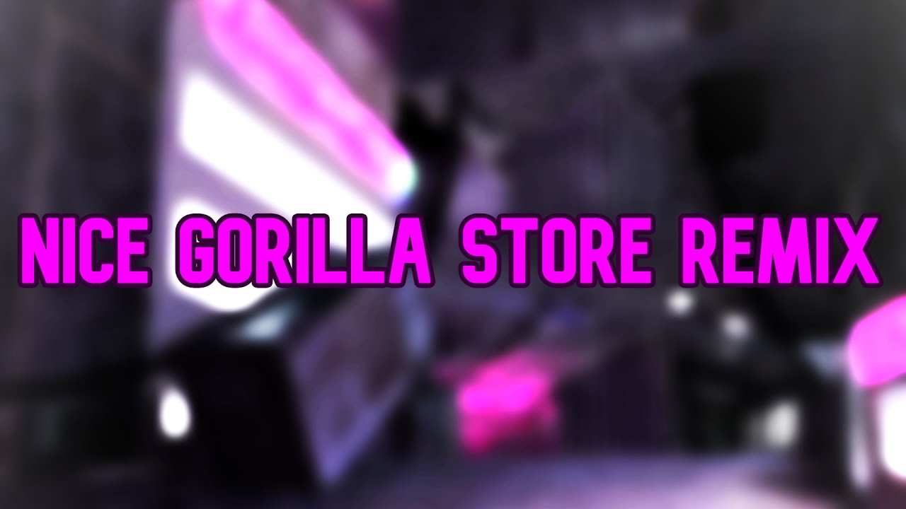 Nice Gorilla Store Remix - YouTube