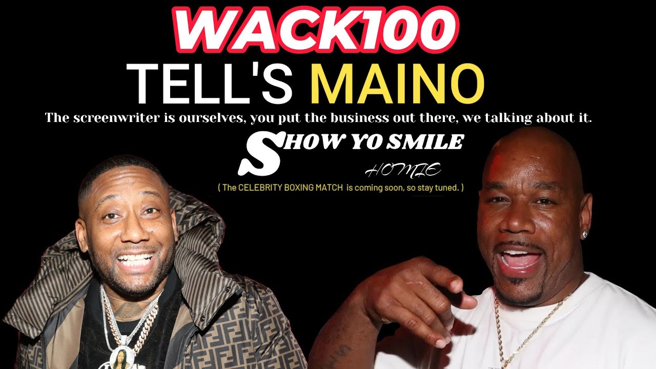 " Wack100 " say you talk about we talk about it " Maino " Now Show Your ...