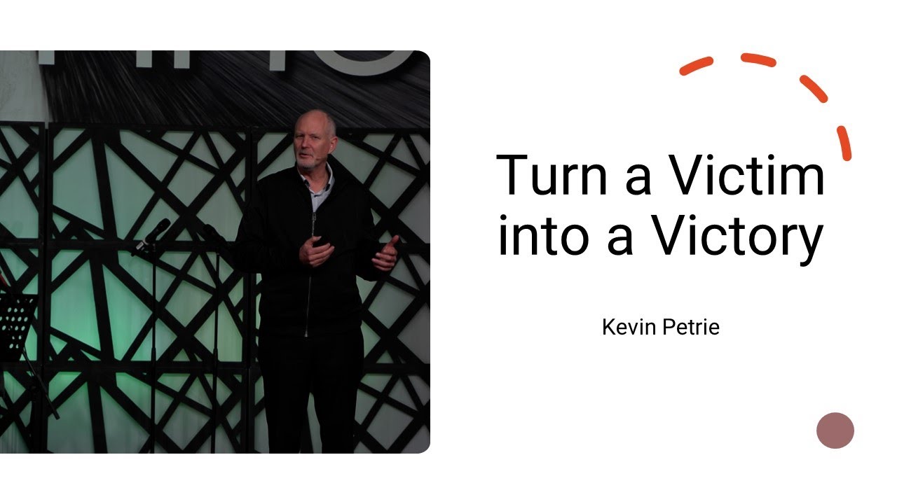 Kevin Petrie - Turn a Victim into a Victory - YouTube