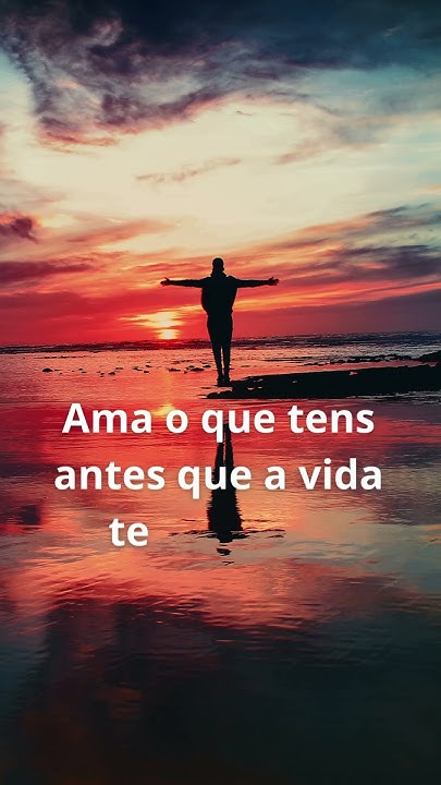 Ama o que tens antes que a vida te ensine a gostar do que perdeste # ...