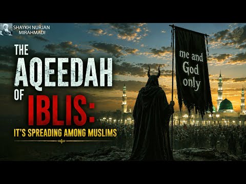 Deception of Dajjal: Aqeedah of Shaitan is Spreading in These Last Days- Shaykh Nurjan Mirahmadi