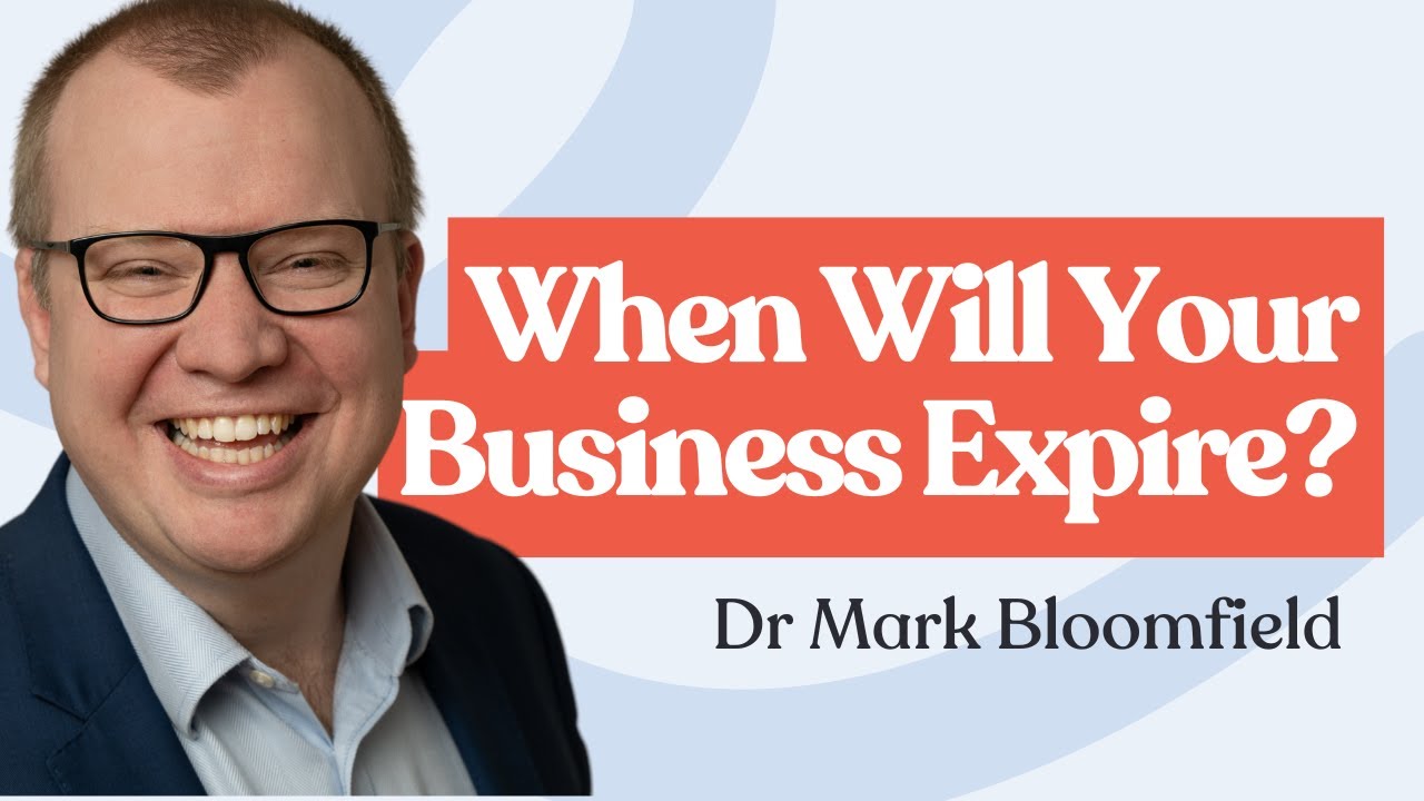 When Will Your Business Expire? | Dr Mark Bloomfield | Speaker ...
