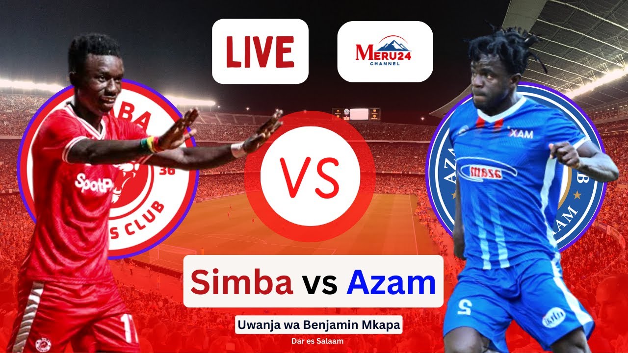 🔴 #LIVE : Simba vs Azam | Mchezo waLigi kuu ya NBC - Uwanja wa Benjamin ...