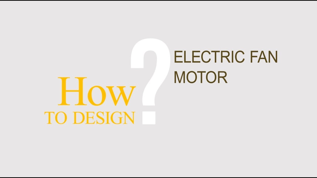 How to design ELECTRIC FAN MOTOR - YouTube