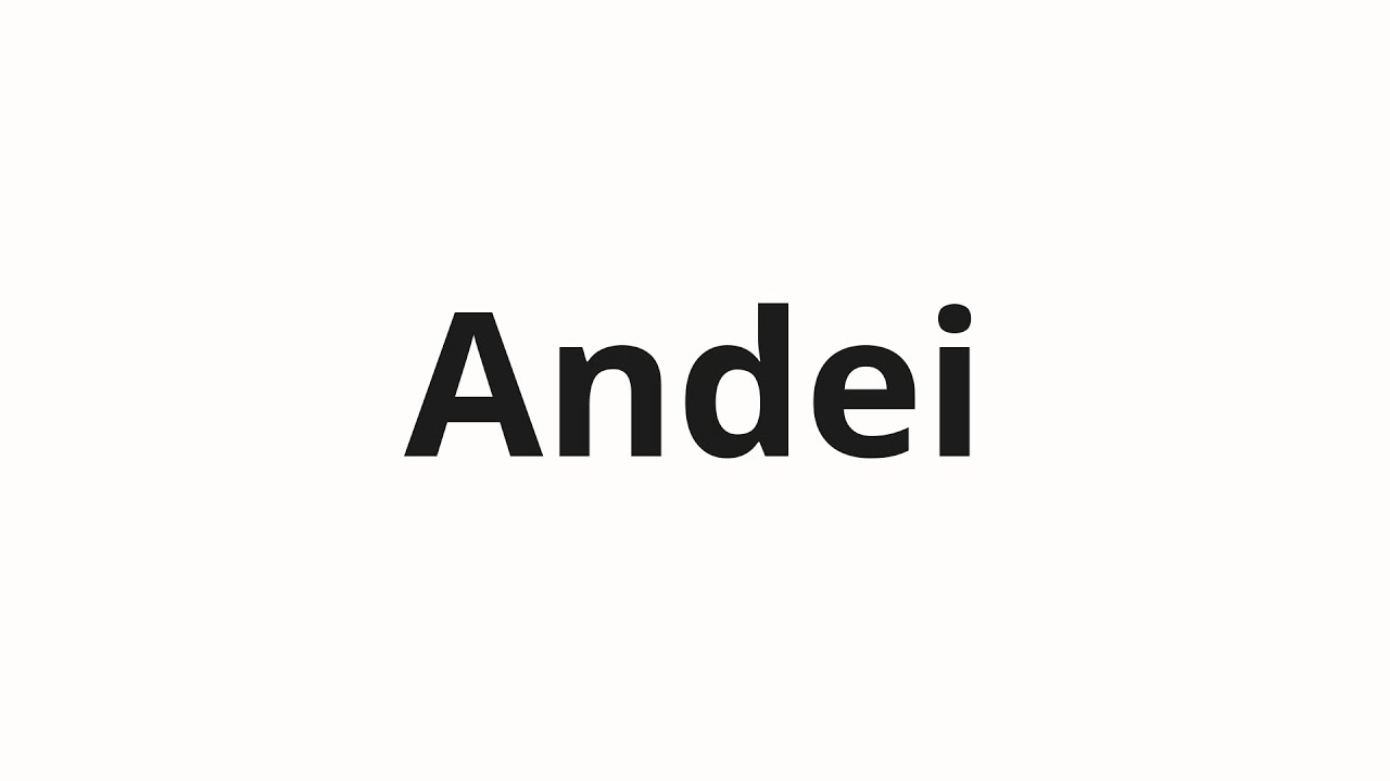 How to pronounce Andei - YouTube