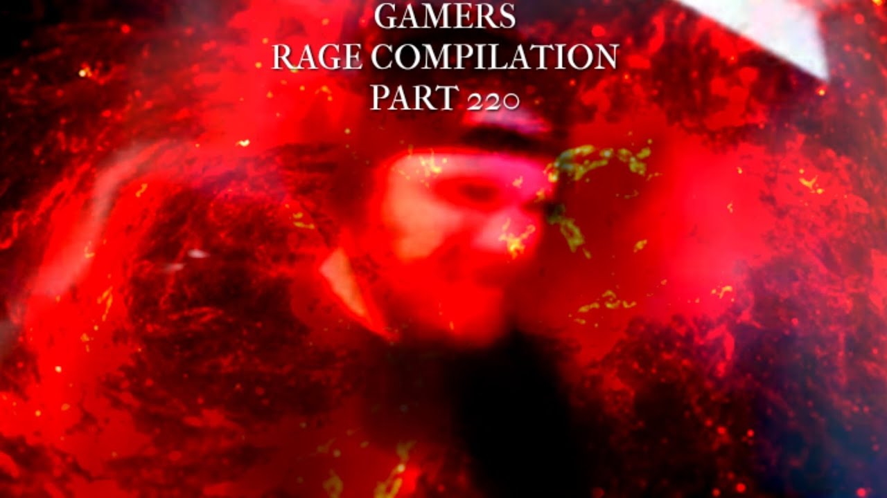 Gamers Rage Compilation Part 220 - YouTube